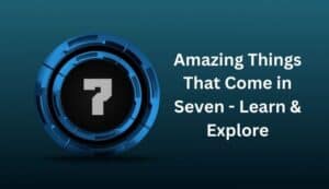 Amazing Things That Come in Sevens - Learn & Explore
